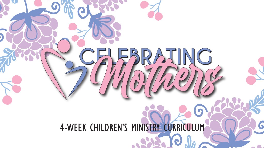 Celebrating Mothers Curriculum for Children's Ministry